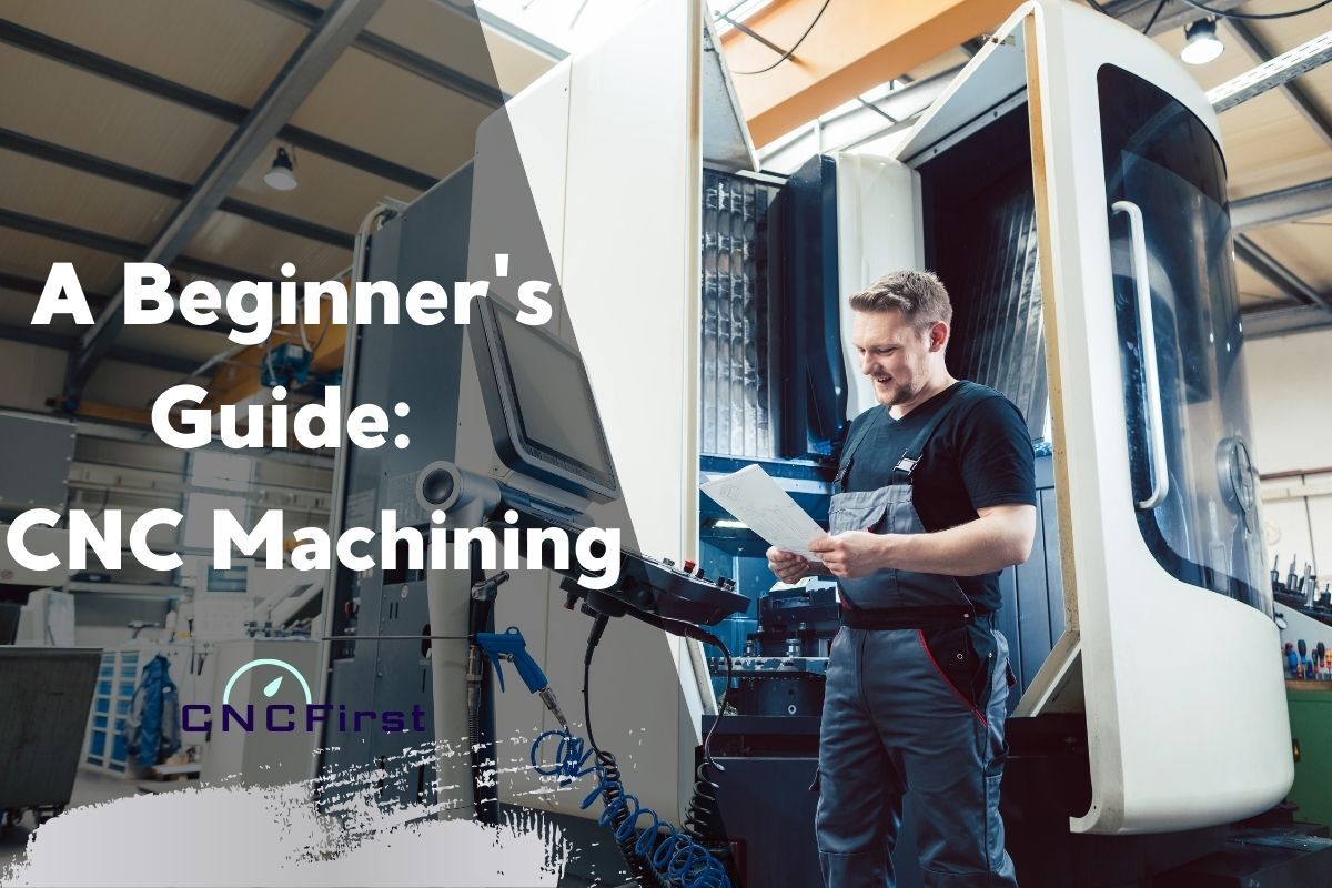 CNC Machining: A Beginner's Guide | CNCFIRST