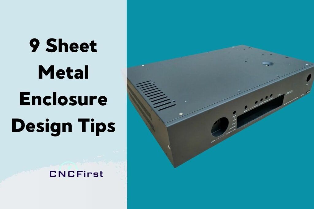Sheet Metal Enclosure Design: 9 Tips You Need To Know | CNCfirst