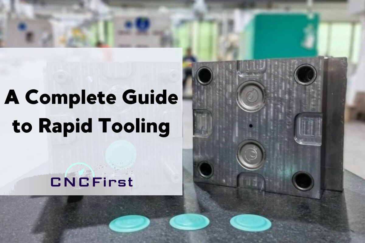 A Complete Guide to Rapid Tooling | cncfirst.com