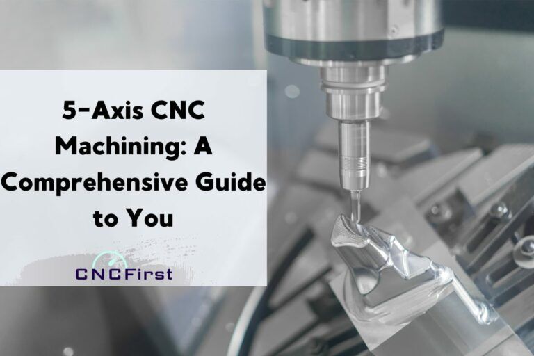 5-Axis CNC Machining: A Comprehensive Guide to You - cncfirst