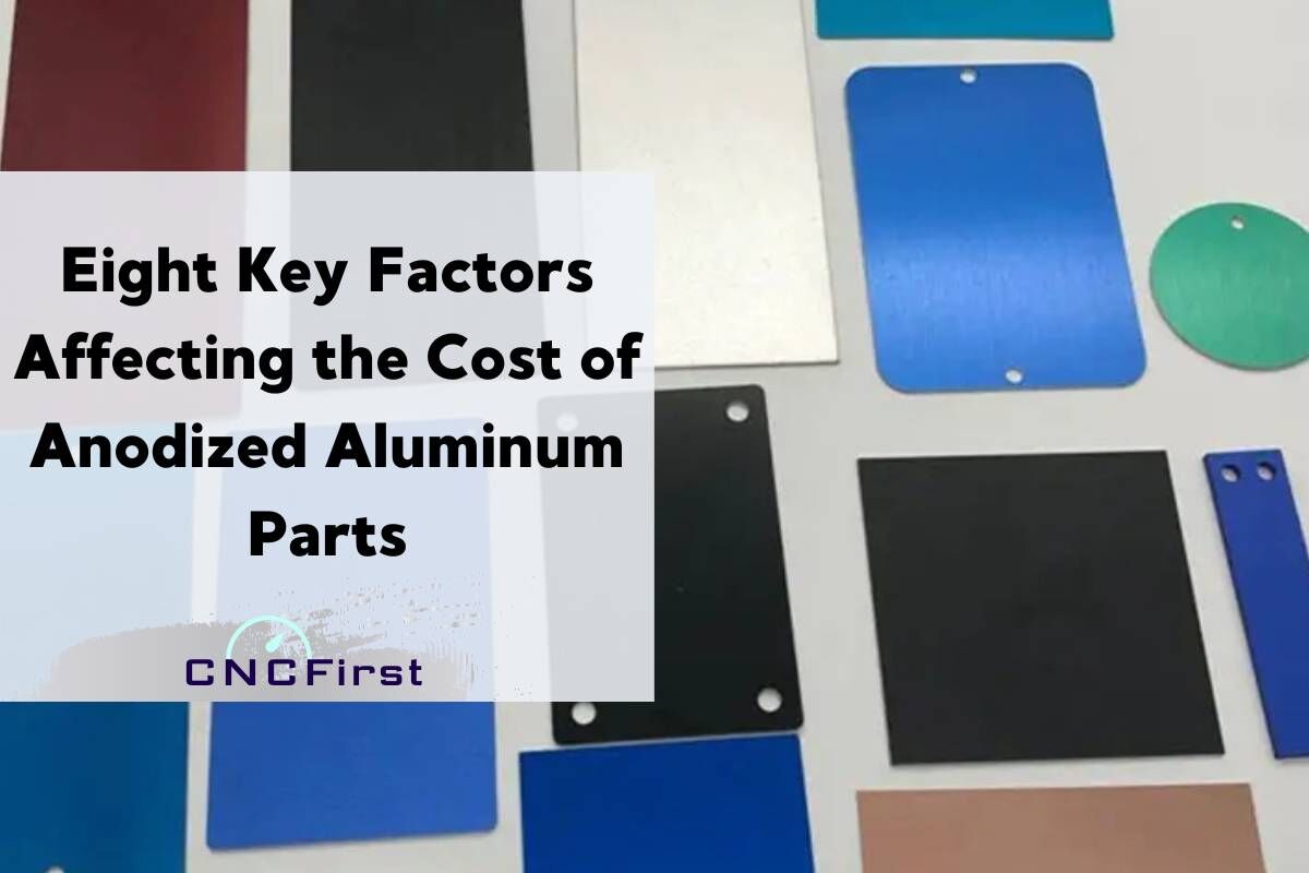 Eight Key Factors Affecting the Cost of Anodized Aluminum Parts - cncfirst