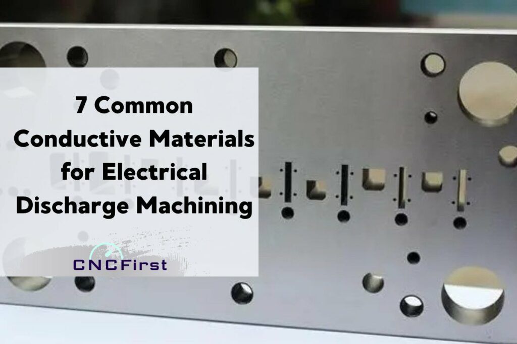 7 Common Conductive Materials for Electrical Discharge Machining - cncfirst